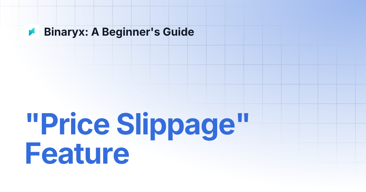"Price Slippage" Feature | Binaryx: A Beginner's Guide
