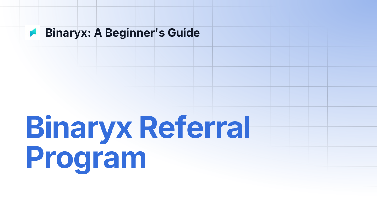 Binaryx Referral Program | Binaryx: A Beginner's Guide