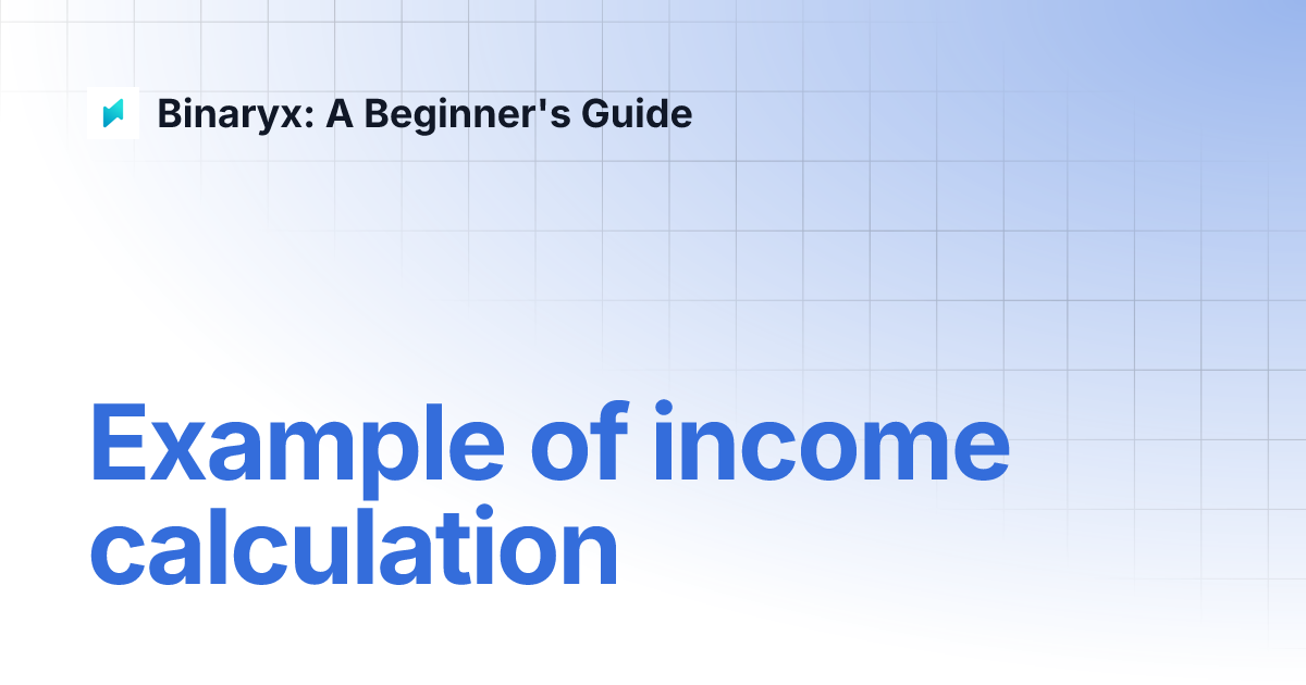 Example of income calculation | Binaryx: A Beginner's Guide